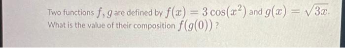 Solved Two functions f,g are defined by f(x)=3cos(x2) and | Chegg.com