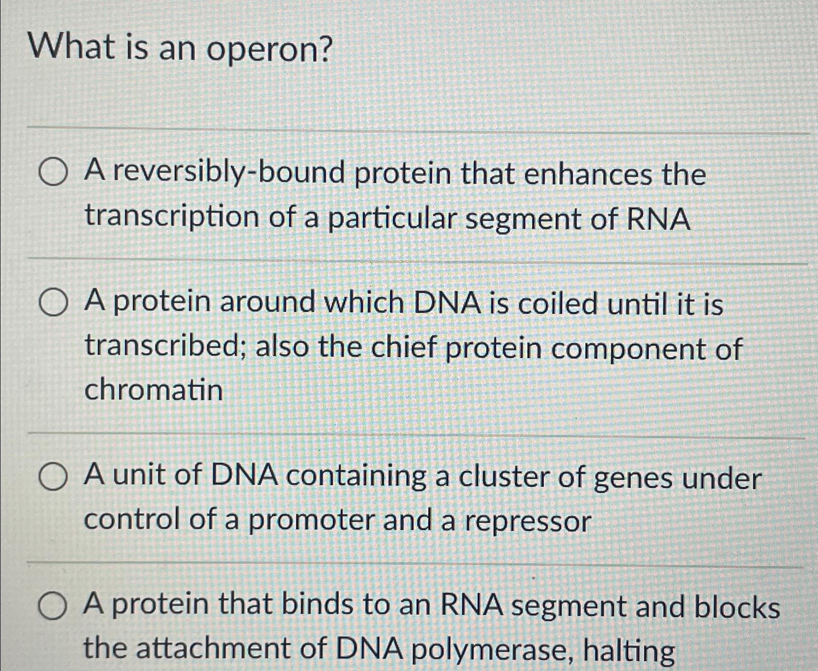 Solved What is an operon?A reversibly-bound protein that | Chegg.com