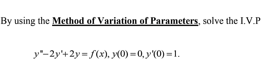 Solved By using the Method of Variation of Parameters, solve | Chegg.com