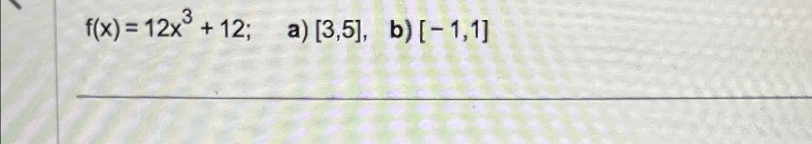 Solved f(x)=12x3+12a) 3,5,b) -1,1 | Chegg.com