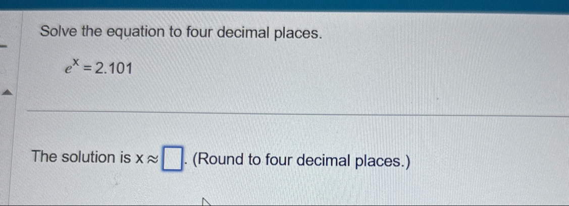 Solved Solve the equation to four decimal places.ex=2.101The | Chegg.com