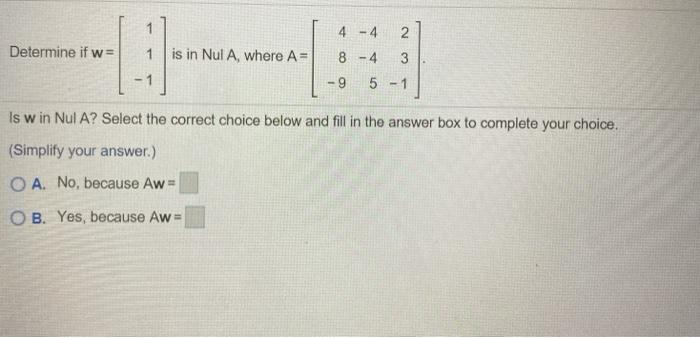Solved 4 - 4 N Determine if w= is in Nul A, where A= 8-4 3 | Chegg.com