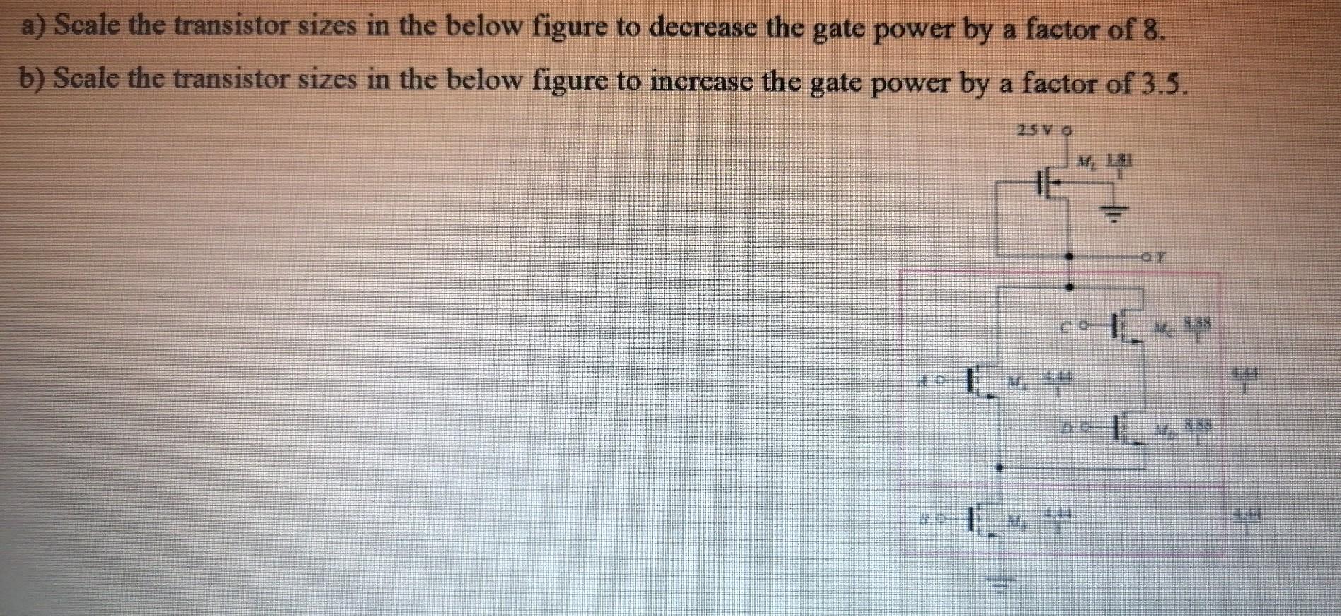 Solved a) Scale the transistor sizes in the below figure to | Chegg.com