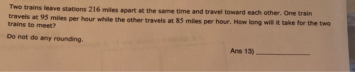 Solved Two trains leave stations 216 miles apart at the same | Chegg.com