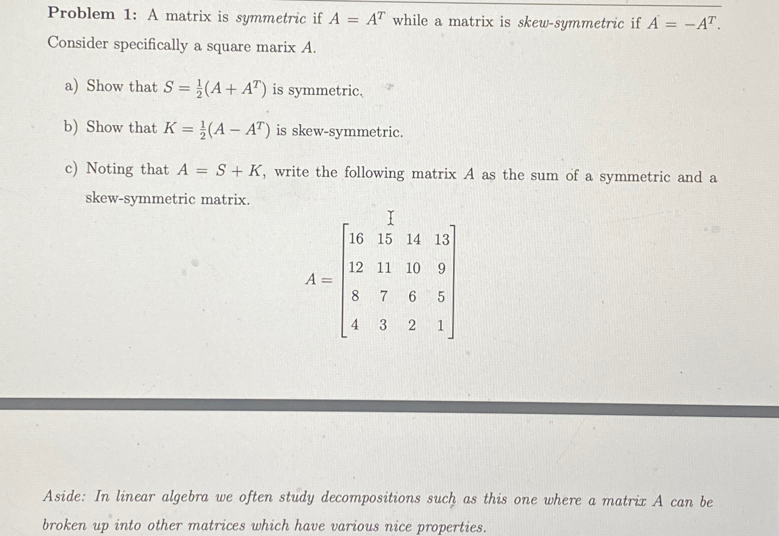 Solved Problem 1: A matrix is symmetric if A=AT ﻿while a | Chegg.com