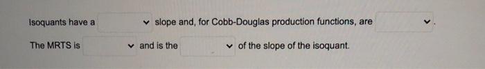 Solved Isoquants have a v slope and, for Cobb-Douglas | Chegg.com