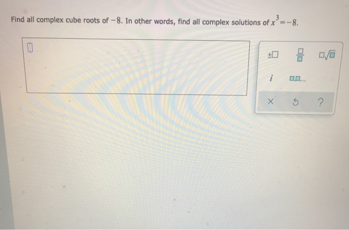 Solved Find all complex cube roots of -8. In other words, | Chegg.com