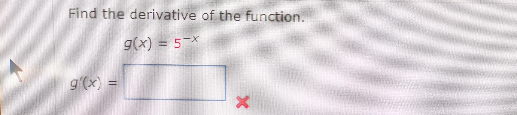 Solved Find the derivative of the function.g(x)=5-xg'(x)= | Chegg.com