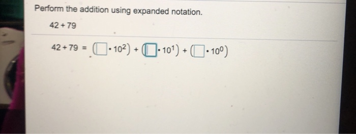 Solved Perform the addition using expanded notation. 42+79 | Chegg.com