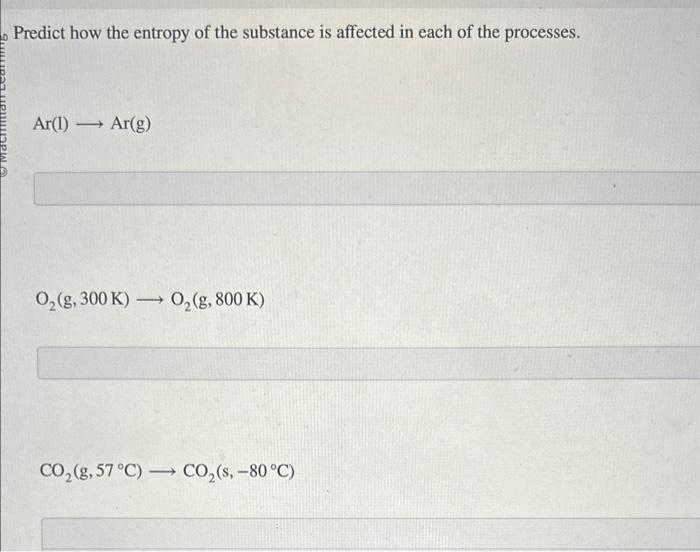 Solved Predict how the entropy of the substance is affected | Chegg.com