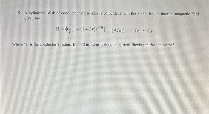 [Solved]: 9. A cylindrical disk of conductor whose axis is