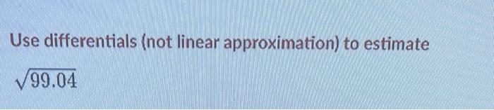 Solved Use differentials (not linear approximation) to | Chegg.com