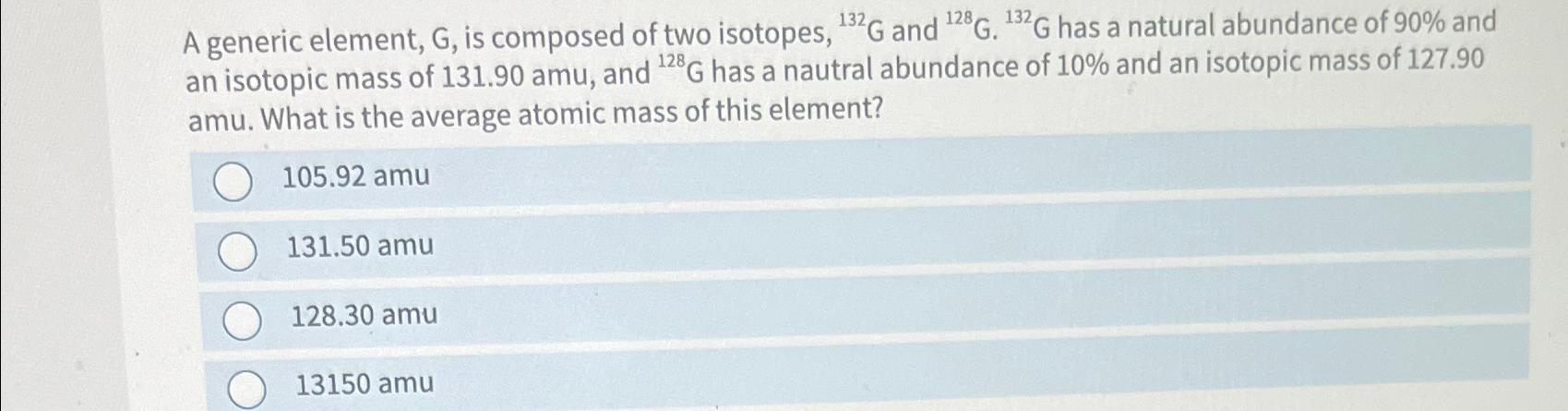 Solved A generic element, G, is composed of two isotopes, | Chegg.com