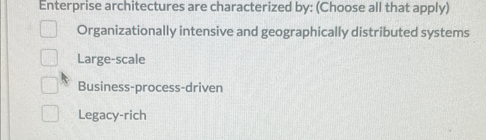 Solved Enterprise architectures are characterized by: | Chegg.com