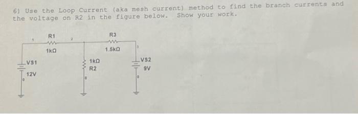 Solved 6) Use the Loop Current (aka mesh current) method to | Chegg.com