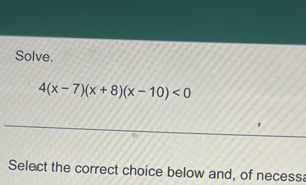 Solved Solve.4(x-7)(x+8)(x-10)