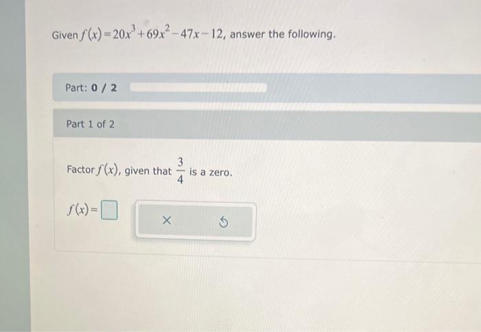 Solved iven f(x)=20x3+69x2−47x−12 Part: 0/2 Part 1 of 2 | Chegg.com