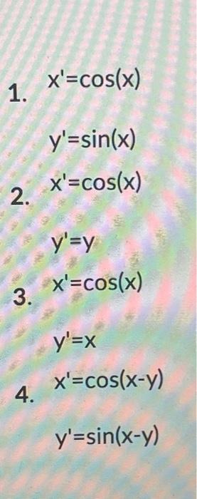 Solved x′=cos(x)y′=sin(x)x′=cos(x)y′=yx′=cos(x)y′=xx′=cos(x− | Chegg.com