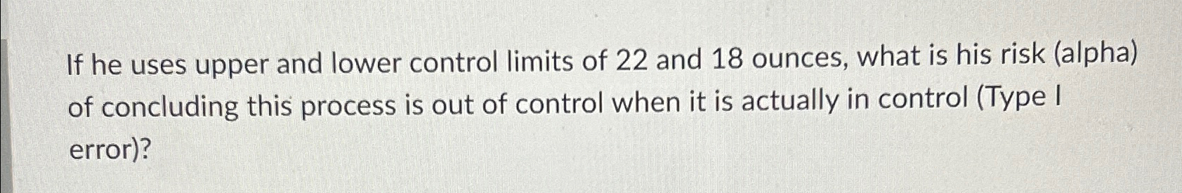 Solved If he uses upper and lower control limits of 22 ﻿and | Chegg.com