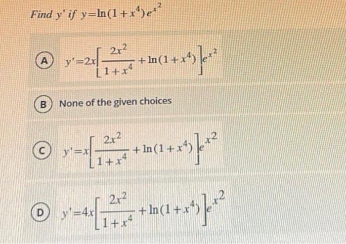 Solved y′ if y=ln(1+x4)ex2y′=2x[1+x42x2+ln(1+x4)]ex2 None of | Chegg.com