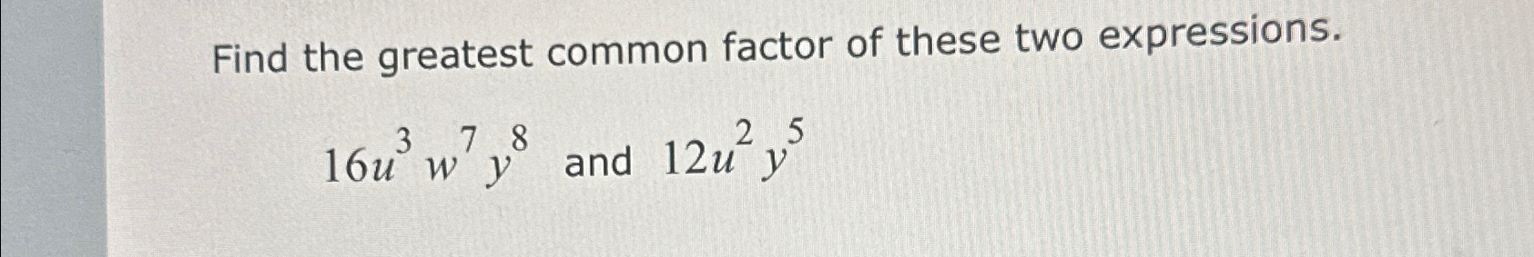 Solved Find the greatest common factor of these two | Chegg.com