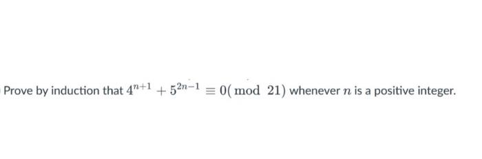 Solved Prove by induction that 4n+1+52n−1≡0(mod21) whenever | Chegg.com
