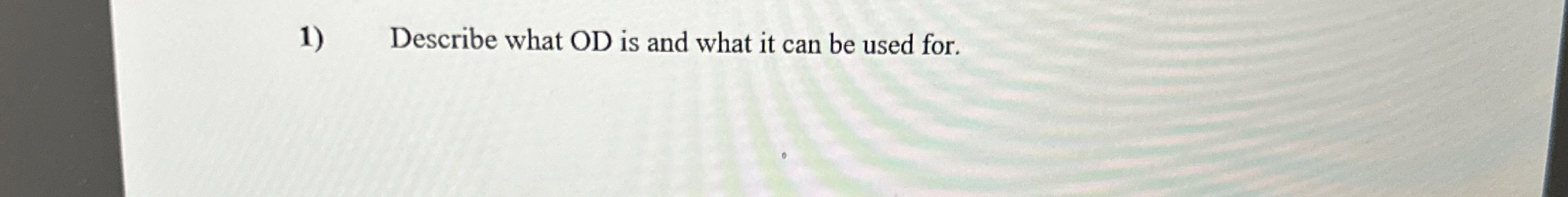 Solved Describe what OD is and what it can be used for. | Chegg.com