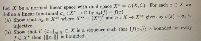 Solved Let X be a normed linear space with dual space X* = | Chegg.com