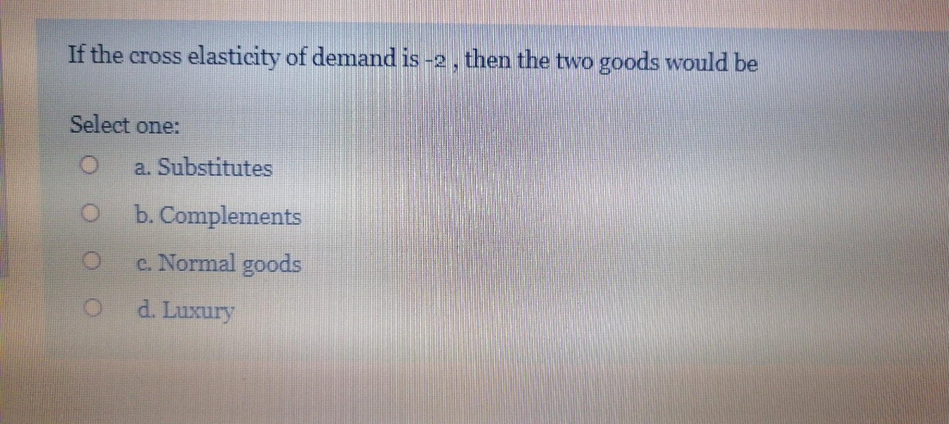 Solved Income elasticity of demand measures: Select one: a. | Chegg.com Solved Income elasticity of demand measures: Select one: a. | Chegg.com