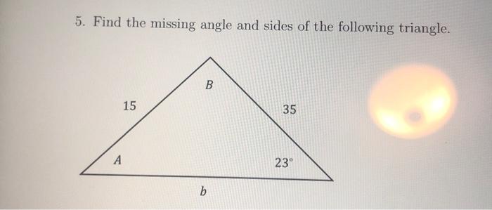 Solved 5. Find the missing angle and sides of the following | Chegg.com