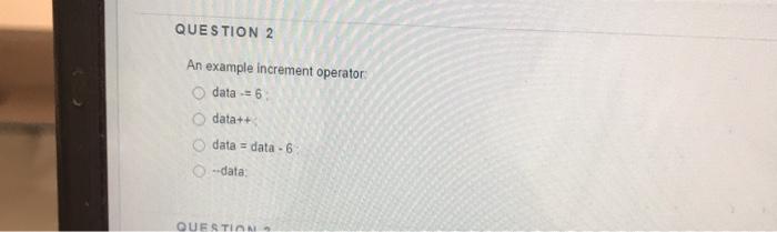 Solved QUESTION 2 An example increment operator data- = 6 | Chegg.com