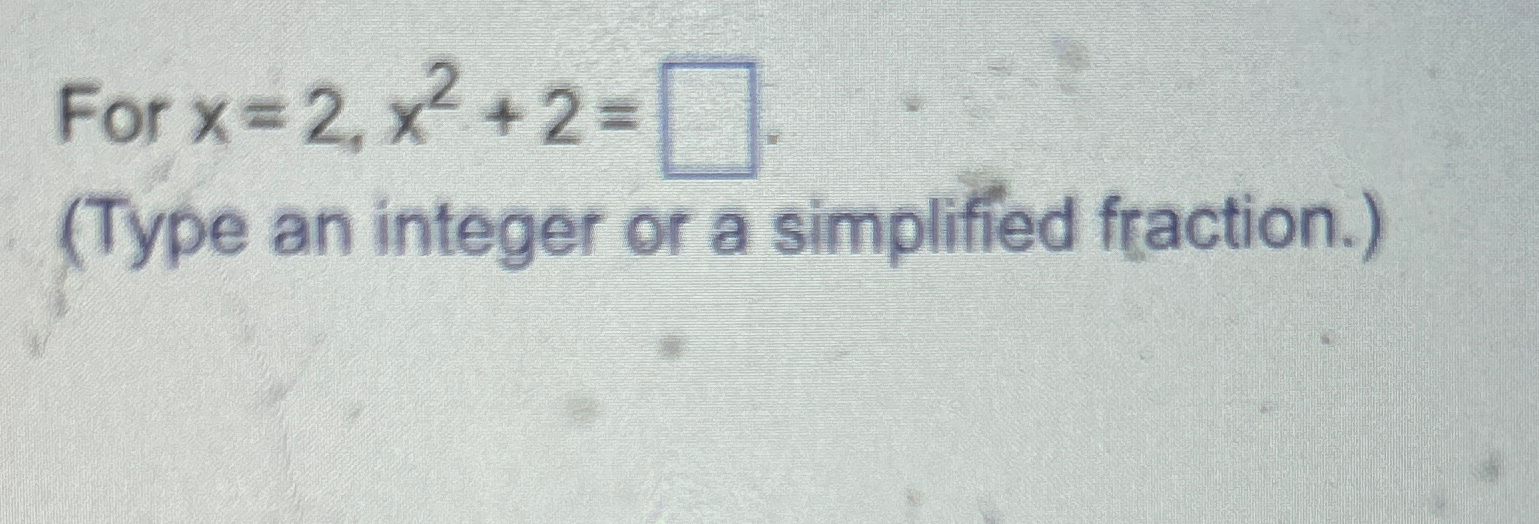 Solved For x=2,x2+2=(Type an integer or a simplified | Chegg.com
