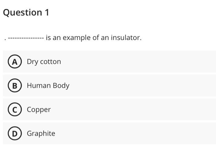 Solved is an example of an insulator. Dry cotton B Human | Chegg.com