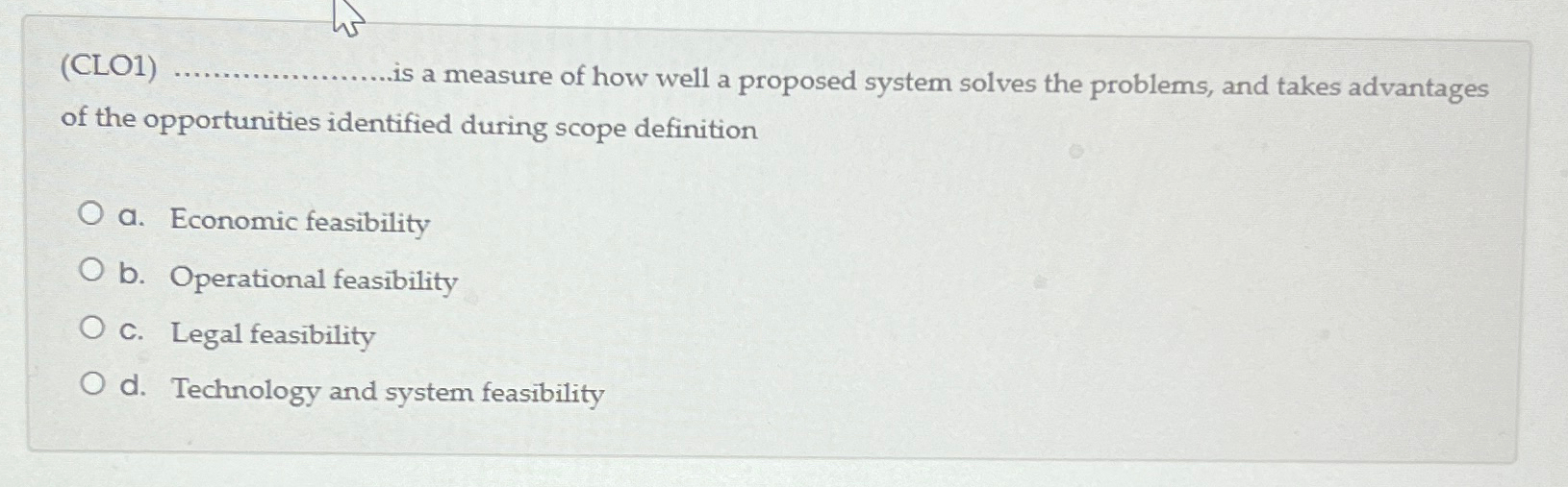 Solved (CLO1) ﻿is a measure of how well a proposed system | Chegg.com