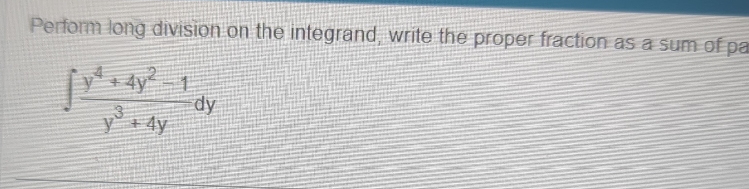 Solved Perform long division on the integrand, write the | Chegg.com
