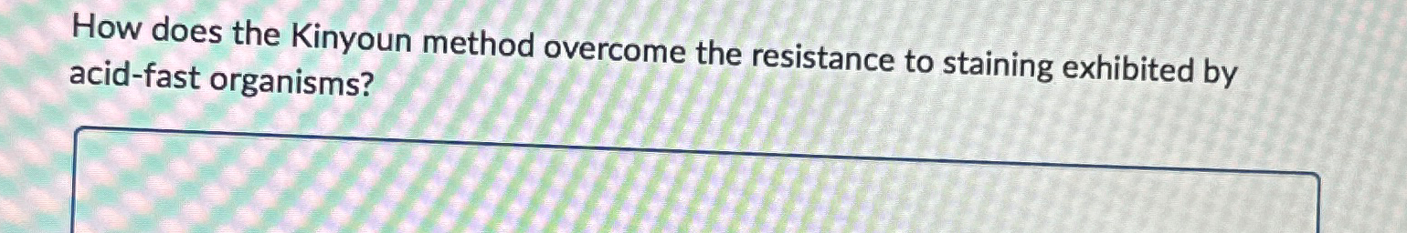 Solved How does the Kinyoun method overcome the resistance | Chegg.com