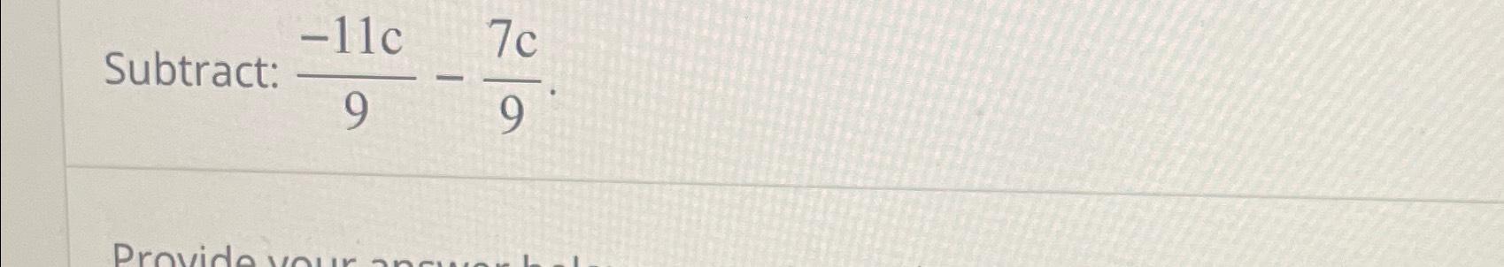 Solved Subtract: -11c9-7c9 | Chegg.com