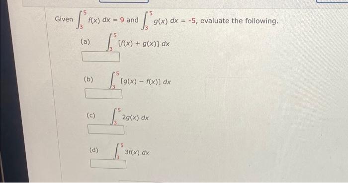 Solved Given ∫35f(x)dx=9 and ∫35g(x)dx=−5, evaluate the | Chegg.com