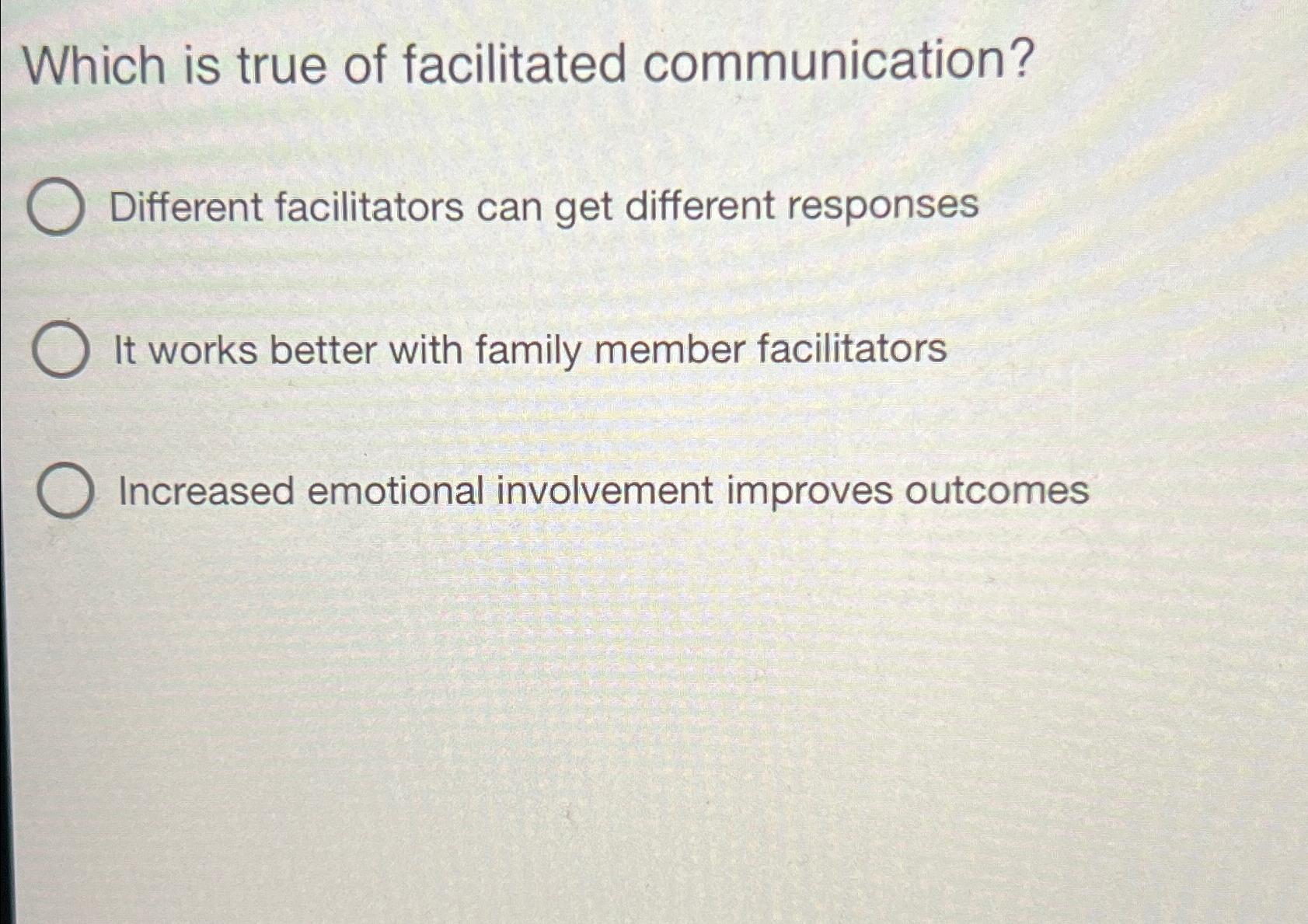 Solved Which is true of facilitated communication?Different | Chegg.com