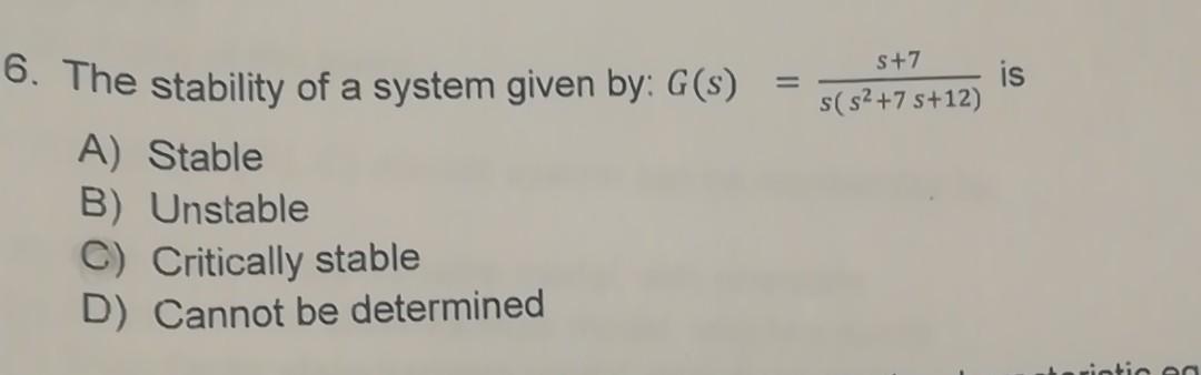 Solved s+7 s(s2 +7 s+12) is 6. The stability of a system | Chegg.com