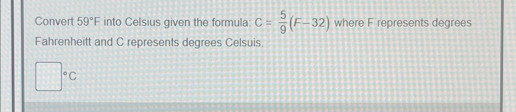 Solved Convert 59°F ﻿into Celsius given the formula: | Chegg.com