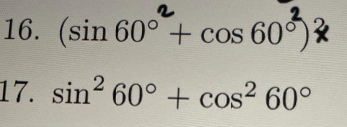 Solved 2 16. (sin 60° + cos 600)x 17. sin60° + cos2 60° | Chegg.com