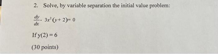 Solved 2. Solve, by variable separation the initial value | Chegg.com