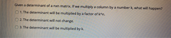 Solved Given a determinant of a nxn matrix. If we multiply a | Chegg.com