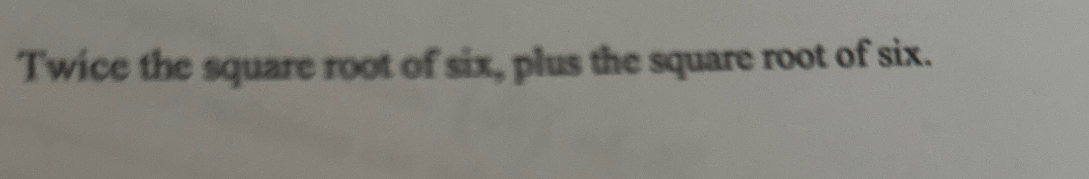 Solved Twice the square root of six, plus the square root of | Chegg.com