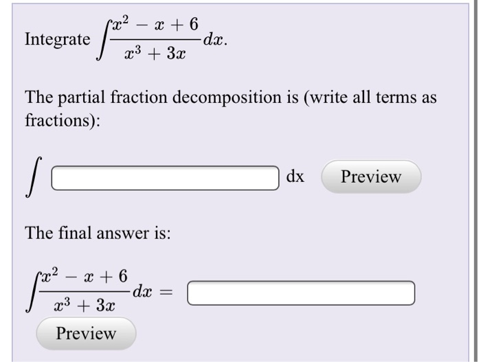 Solved x2 - x + 6 Integrate -dx. x3 + 3x The partial | Chegg.com