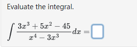 Solved Evaluate the integral.∫﻿﻿3x3+5x2-45x4-3x3dx= | Chegg.com
