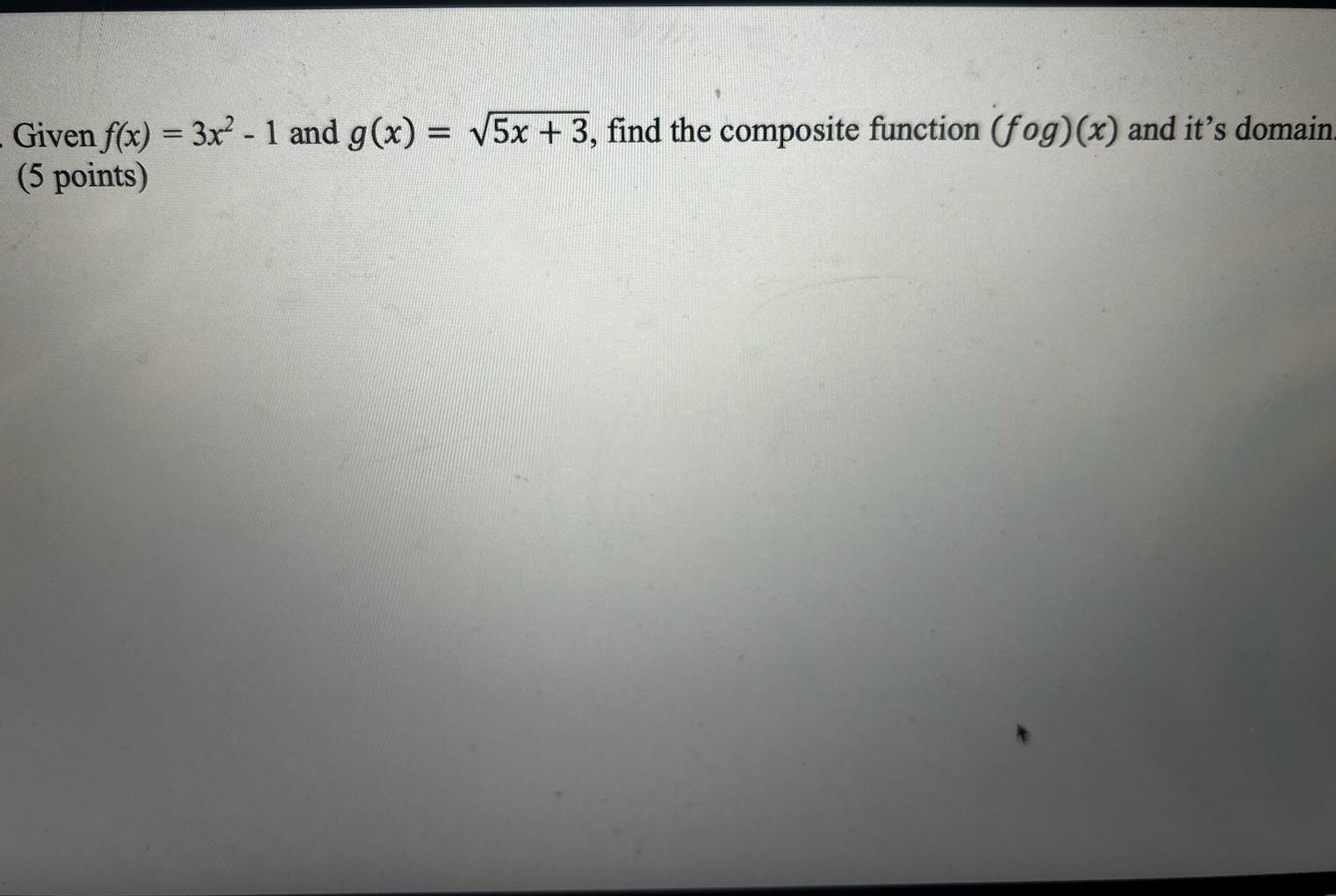 Solved Given f(x)=3x2−1 and g(x)=5x+3, find the composite | Chegg.com