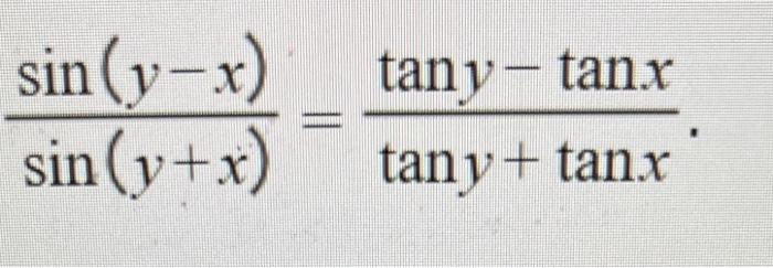 Solved sin(y+x)sin(y−x)=tany+tanxtany−tanx | Chegg.com
