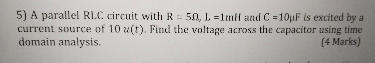 Solved 5) A parallel RLC circuit with R=5Ω,L=1mH and C=10μF | Chegg.com